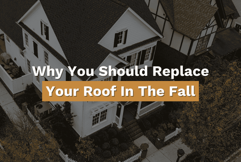 Fall Roof Replacements: Why its the best