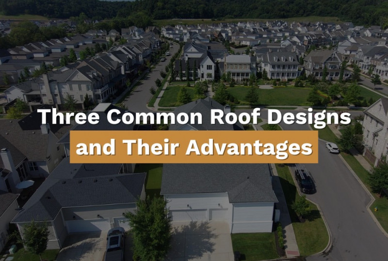 Common Roof Designs and their Advantages